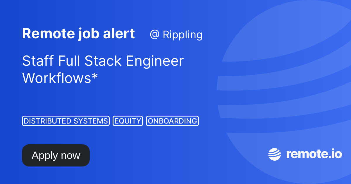 Staff Full Stack Engineer Workflows* | remote.io
