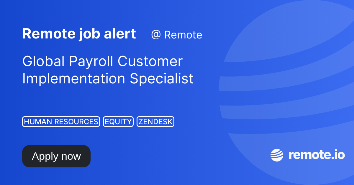 Global Payroll Customer Implementation Specialist | remote.io