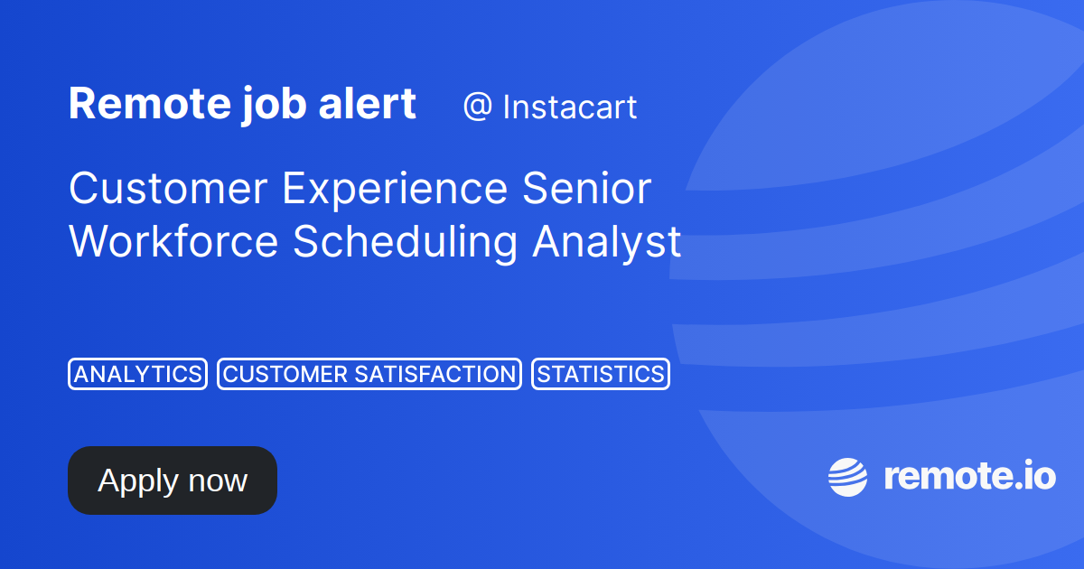 Customer Experience Senior Workforce Scheduling Analyst | remote.io