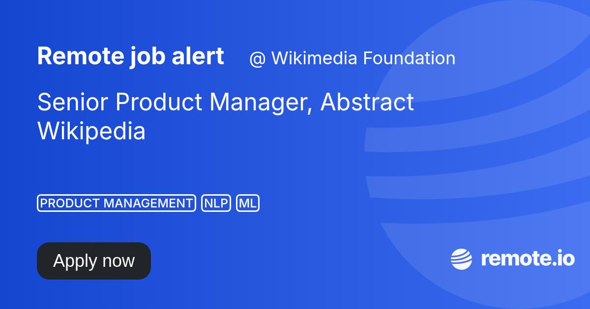 Senior Product Manager, Abstract Wikipedia | remote.io
