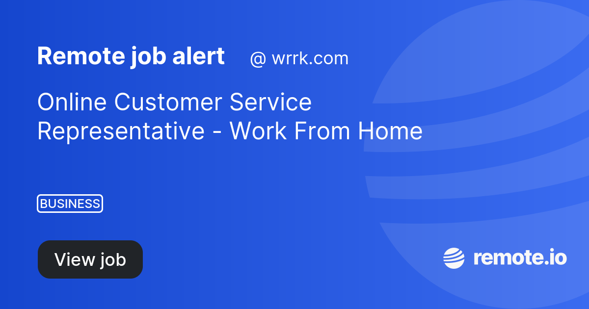 Online Customer Service Representative - Work From Home | remote.io