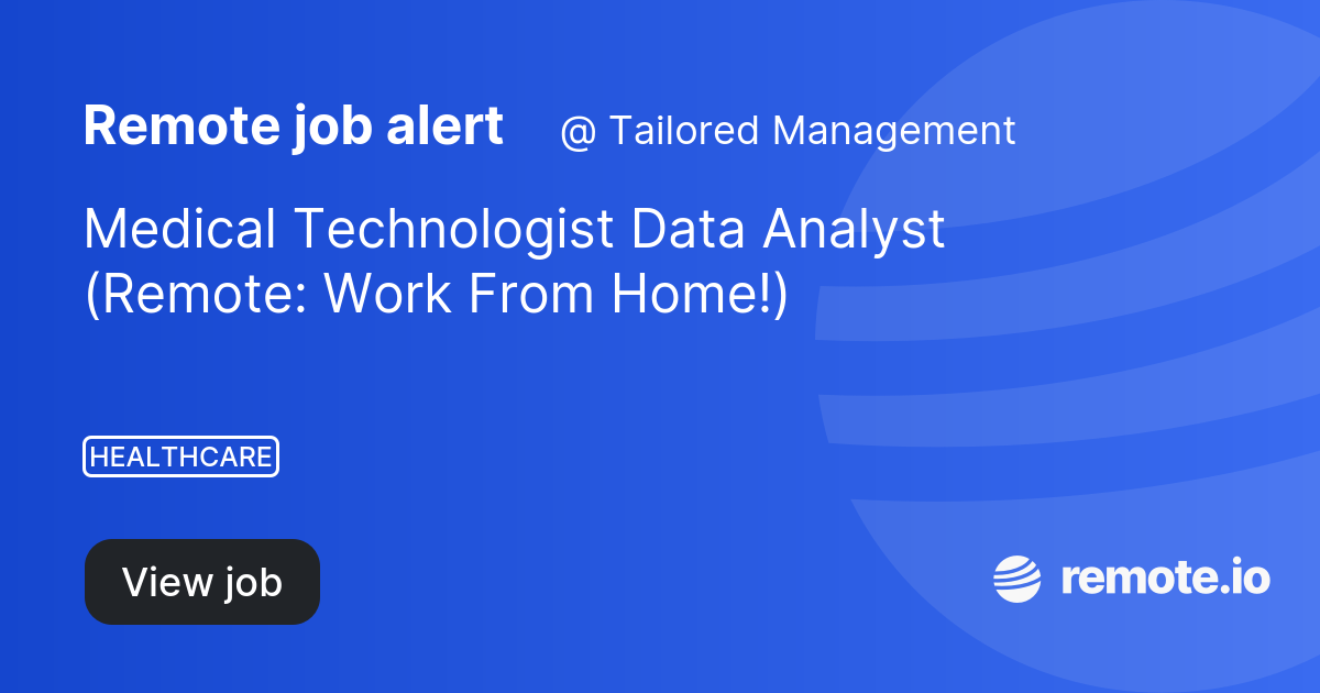Medical Technologist Data Analyst (Remote: Work From Home!) | remote.io