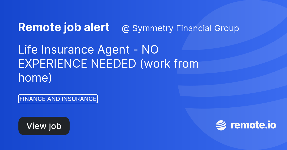 Life Insurance Agent - NO EXPERIENCE NEEDED (work from home) | remote.io