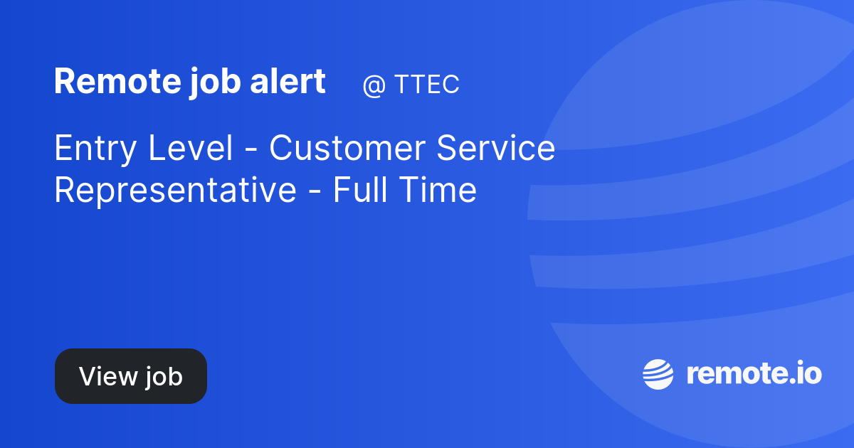 Entry Level - Customer Service Representative - Full Time | remote.io
